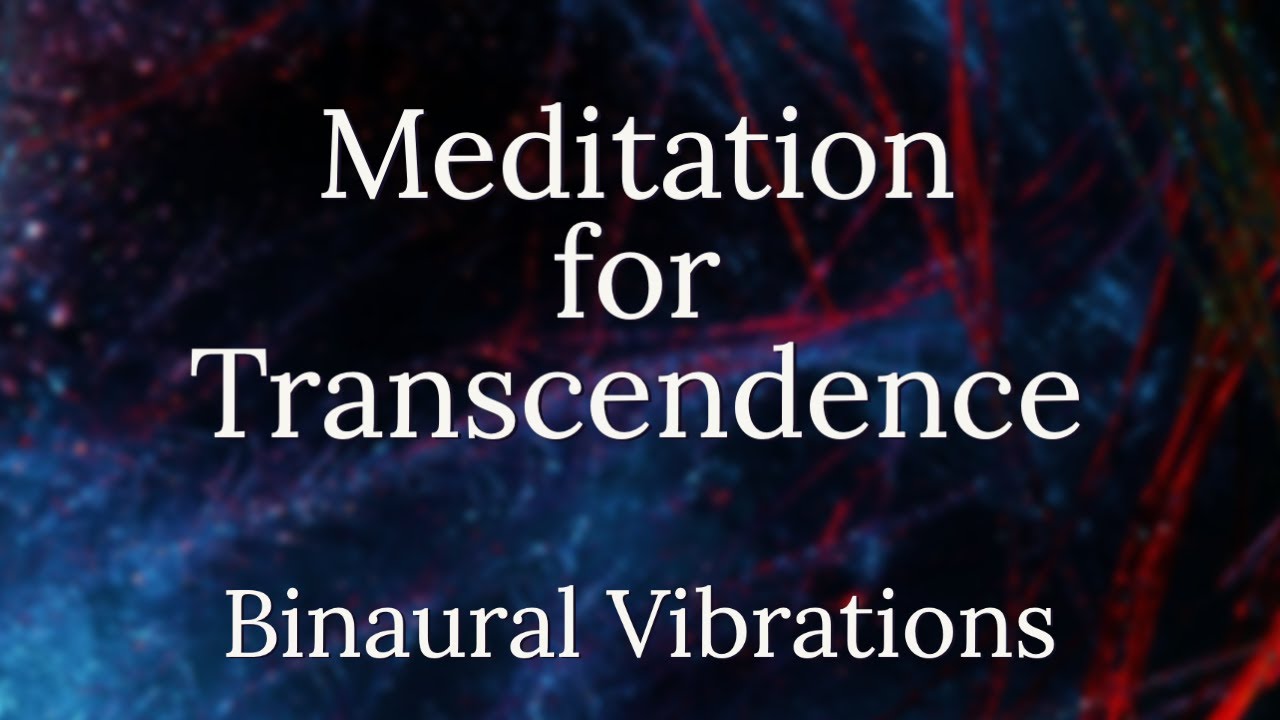 Meditation for Transcendence with Binaural Vibrations || Meditation ...