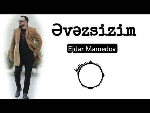 Эждар Мамедов ,, Əvəzsizim \