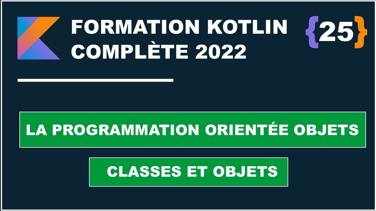 #25 Classes et Objets | Programmation Orientée Objets en Kotlin | Formation Kotlin complète 2022 ...