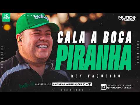 CALA A BOCA PIRANHA | REY VAQUEIRO  ( MÚSICA NOVA ) - MUNDO DA MUSICA