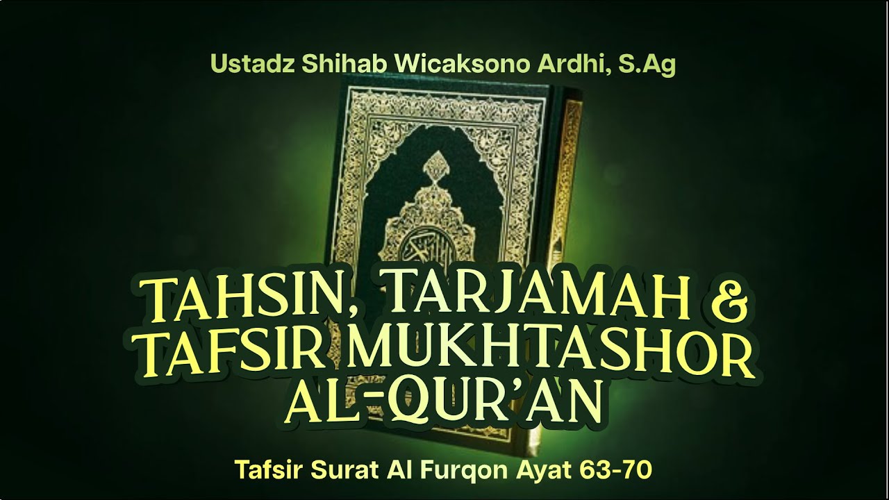 Tafsir Surat Al- Furqon Ayat 63-70 | Ustadz Shihab Wicaksono Ardhi, S ...