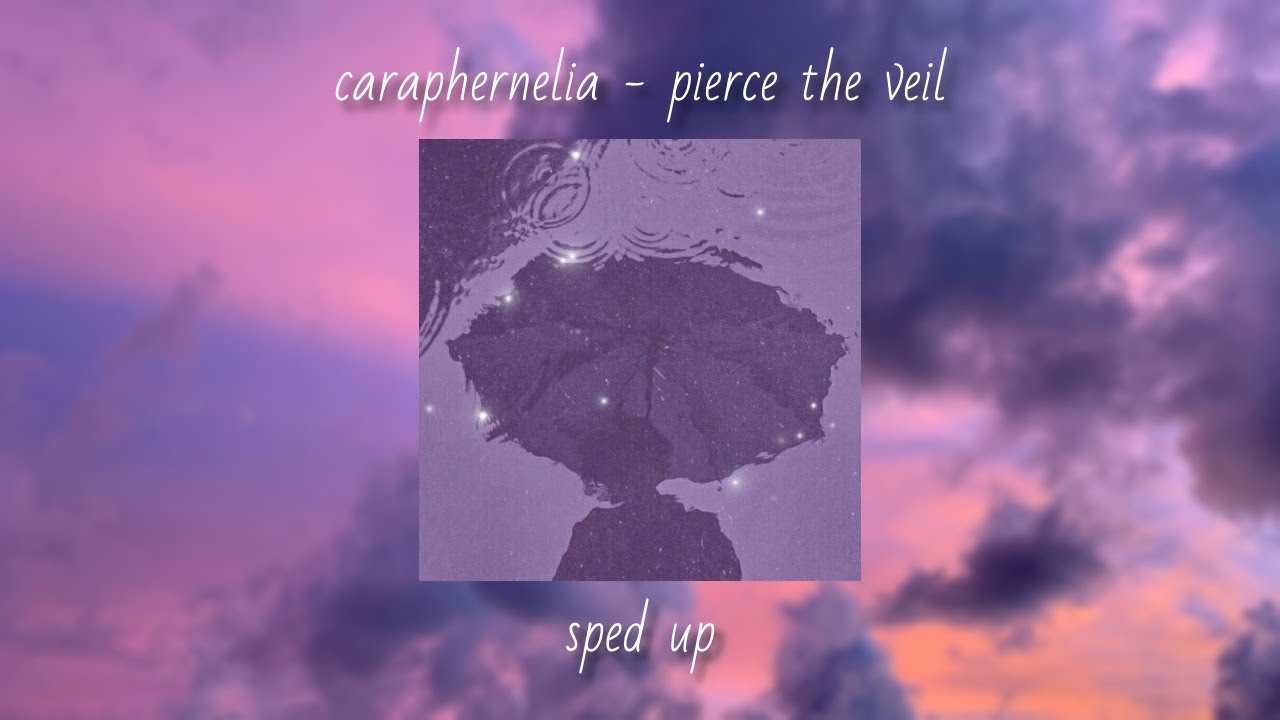 caraphernelia - pierce the veil [sped up] - YouTube