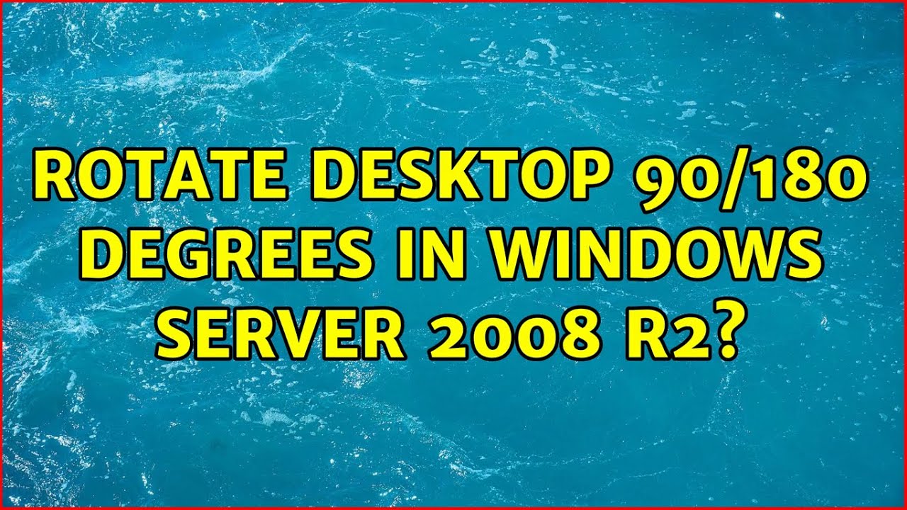 Rotate desktop 90/180 degrees in Windows Server 2008 R2? (4 Solutions ...