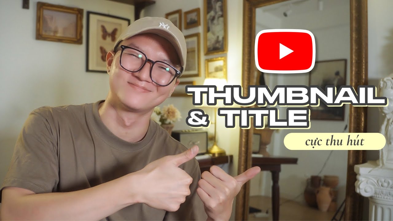 Cách làm THUMBNAIL và đặt TIÊU ĐỀ VIDEO cực thu hút - YouTube
