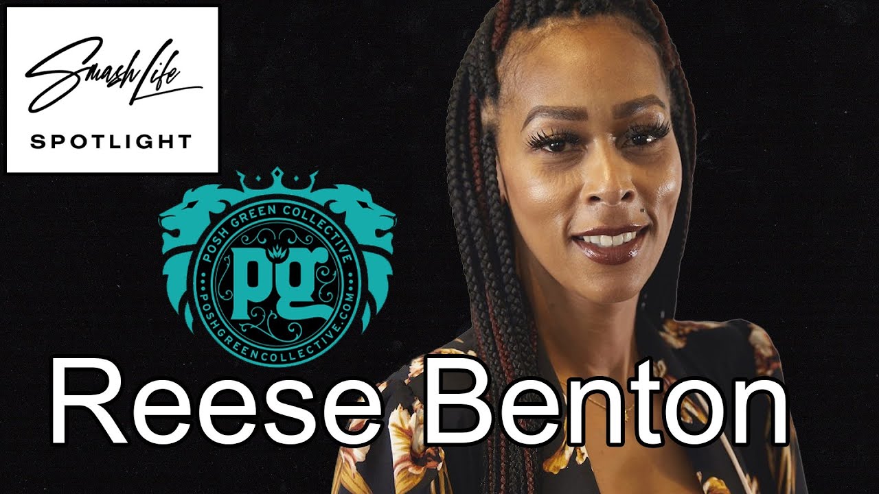 Smash Life Spotlight EP. 2 • Reese Benton ( Posh Green Cannabis ...