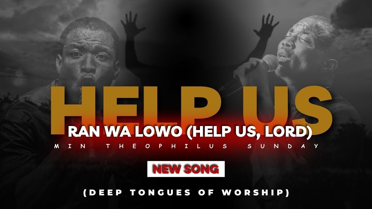 RAN WA LOWO: HELP US, LORD - MIN THEOPHILUS SUNDAY - WE ALWAYS DEPEND ...