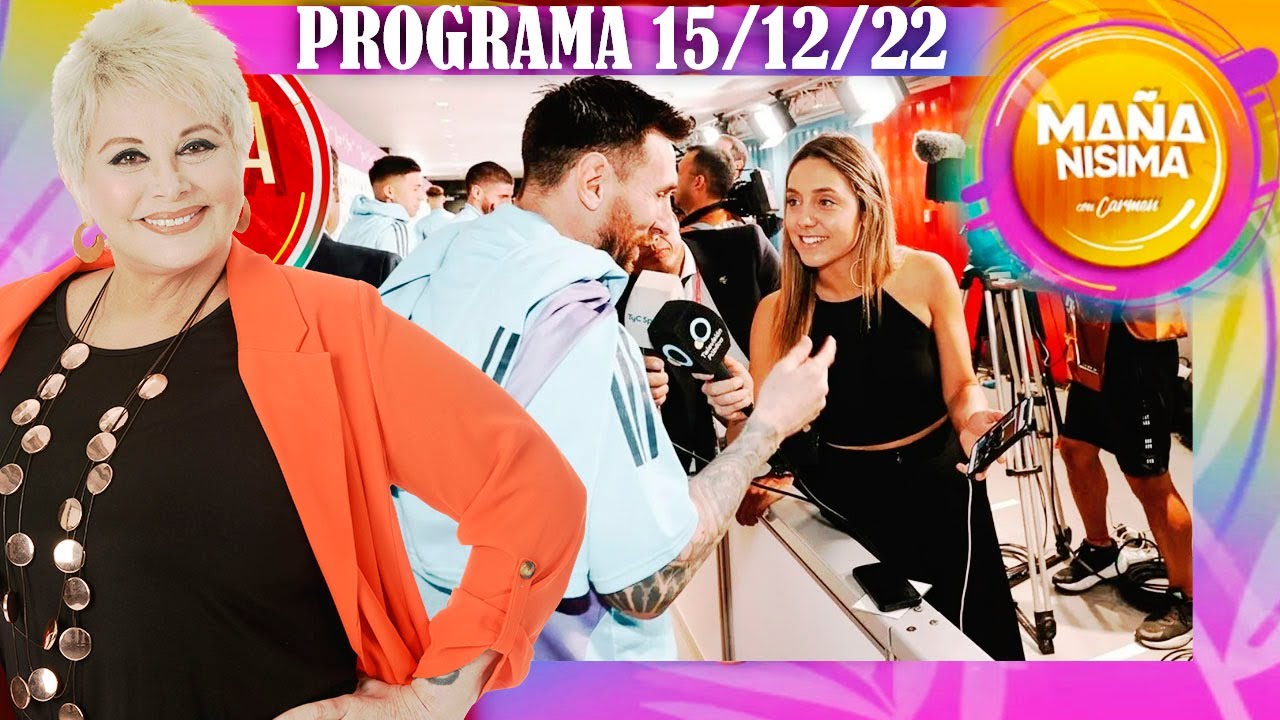 Mañanísima con Carmen - Programa 15/12/22 - Volvió Cármen y se mete en la final de Argentina ...