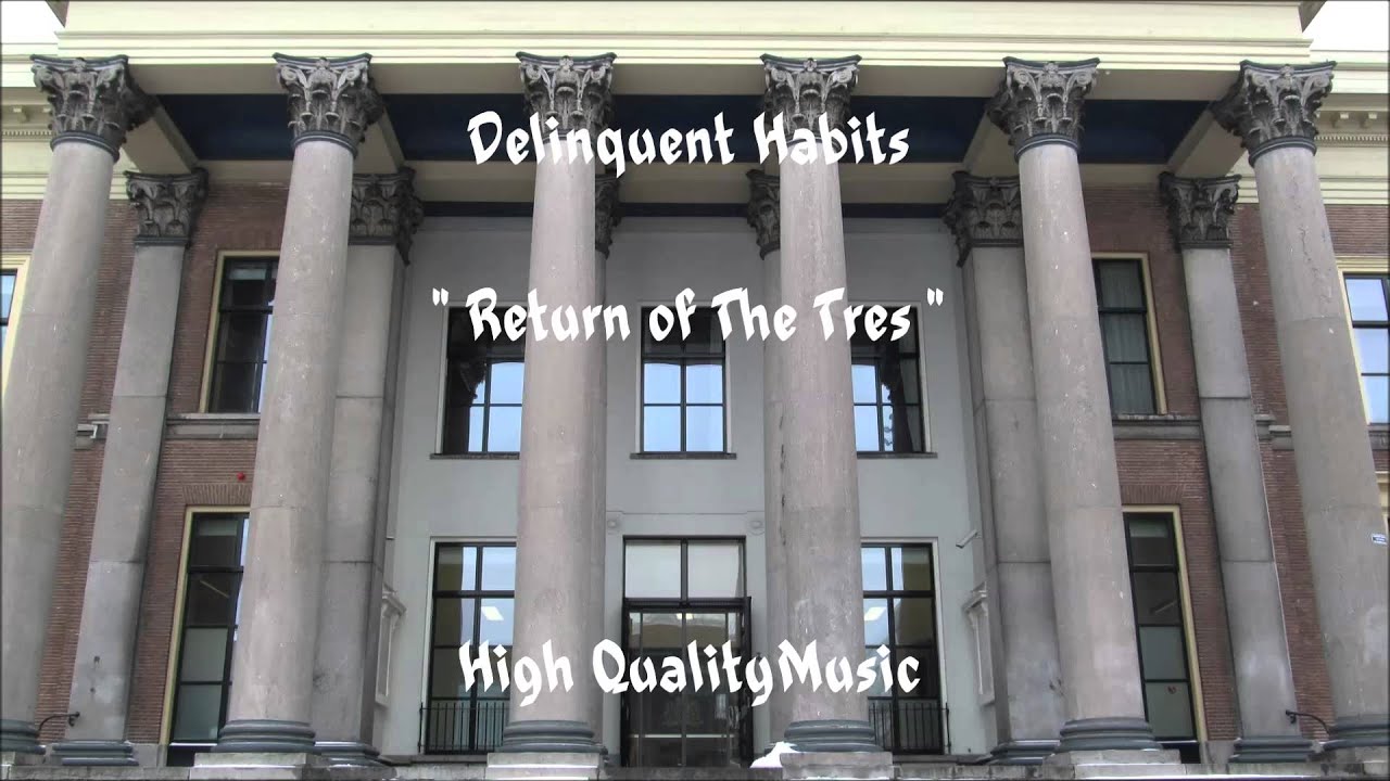 Delinquent Habits - Return of The Tres (HQ) - YouTube