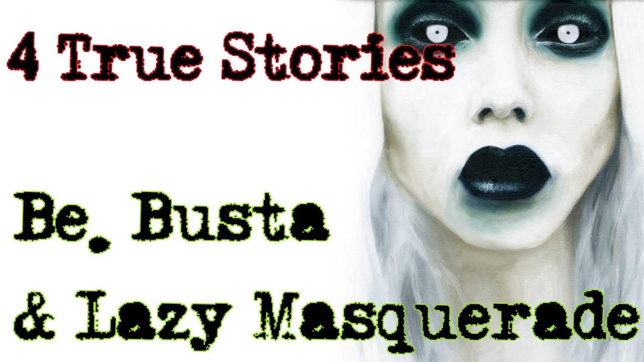 4 True Horror Stories (BE. BUSTA & LAZY MASQUERADE) - YouTube