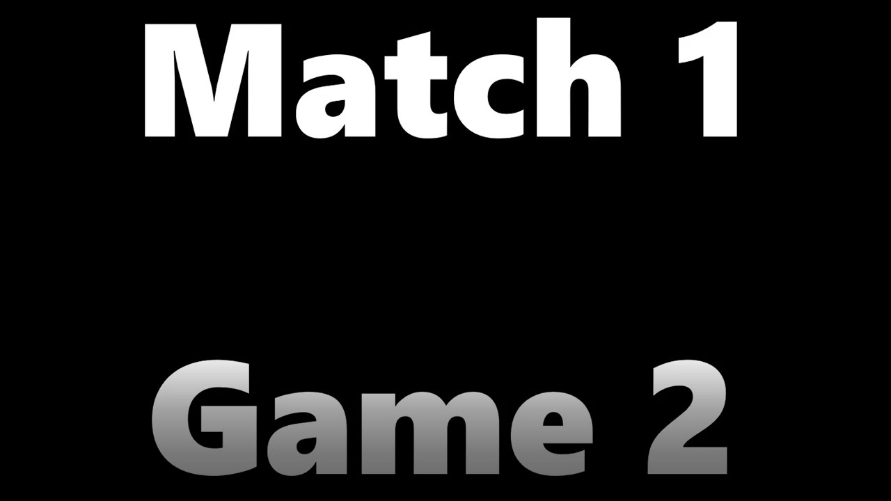 Match 1 - Game 2 - YouTube