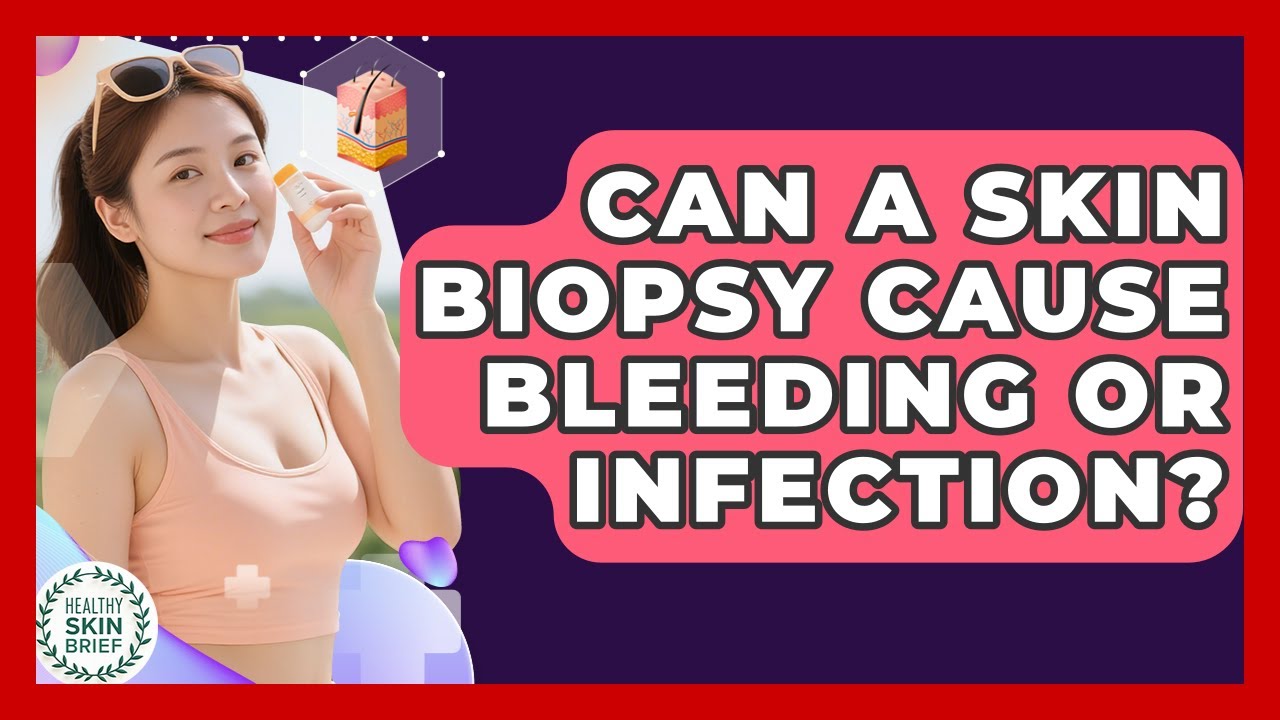 Can A Skin Biopsy Cause Bleeding Or Infection? - Healthy Skin Brief ...