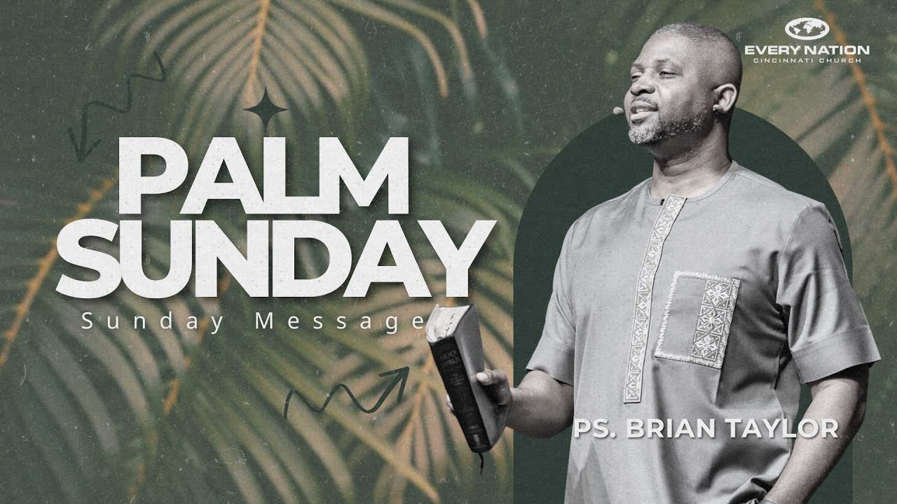 Palm Sunday Message Recap | Ps. Brian Taylor | Every Nation Cincinnati ...