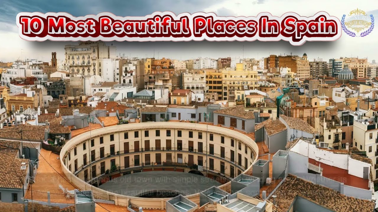 Find Out Top 10 Most Beautiful Places In Spain To Visit | 10 Authentic ...