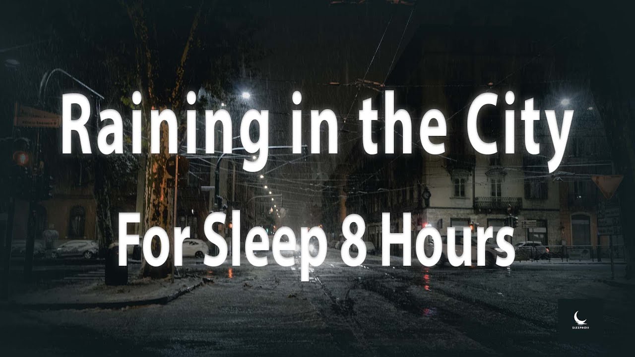 Raining in the City for Sleep 8 Hours - For Relaxation Study ...