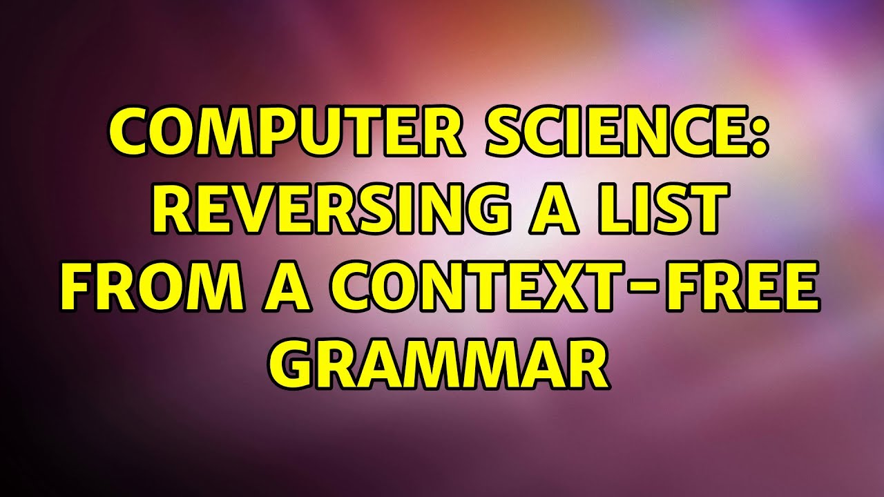Computer Science: Reversing a List from a Context-Free Grammar - YouTube