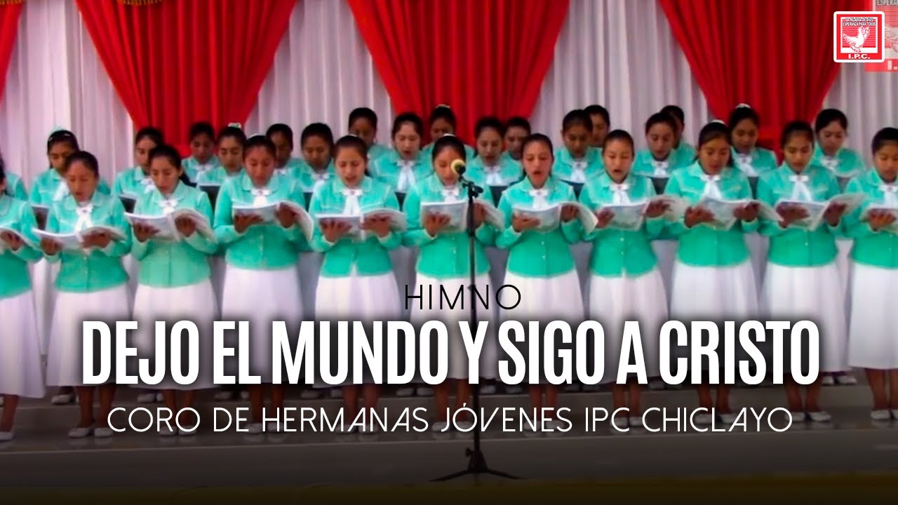 HIMNO | DEJO EL MUNDO Y SIGO A CRISTO | IPC CHICLAYO - YouTube