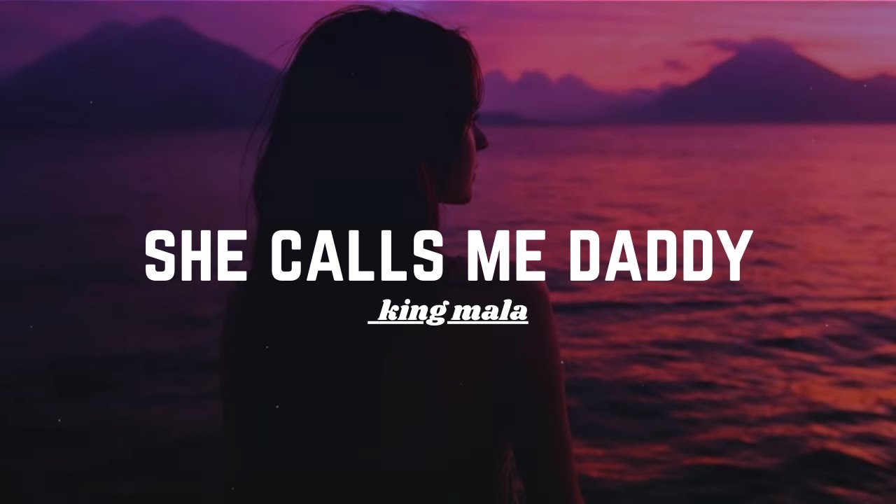 she calls me daddy - king mala // lyrics - YouTube