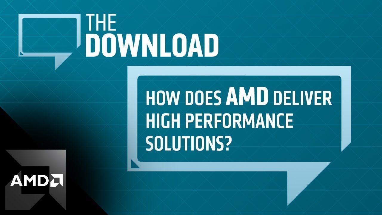 The Download: How Does AMD Deliver High Performance Solutions? - YouTube