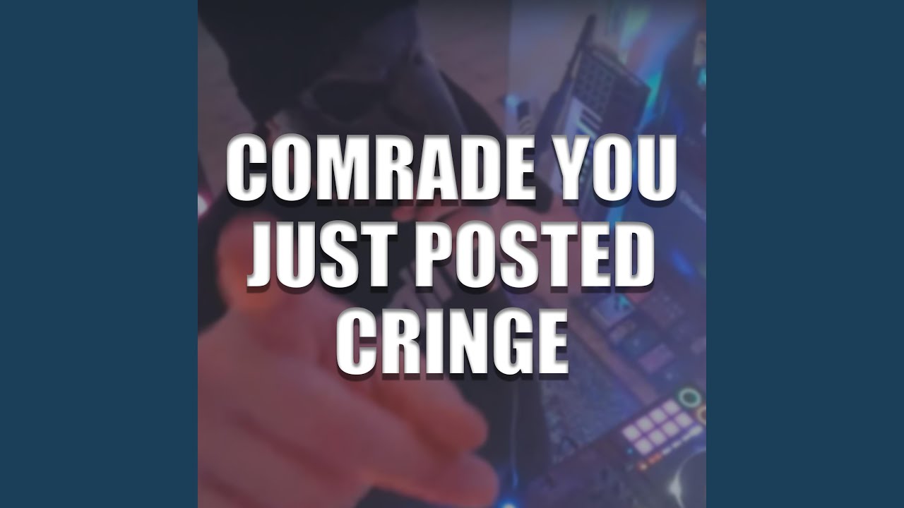 Comrade You Just Posted Cringe - YouTube Music