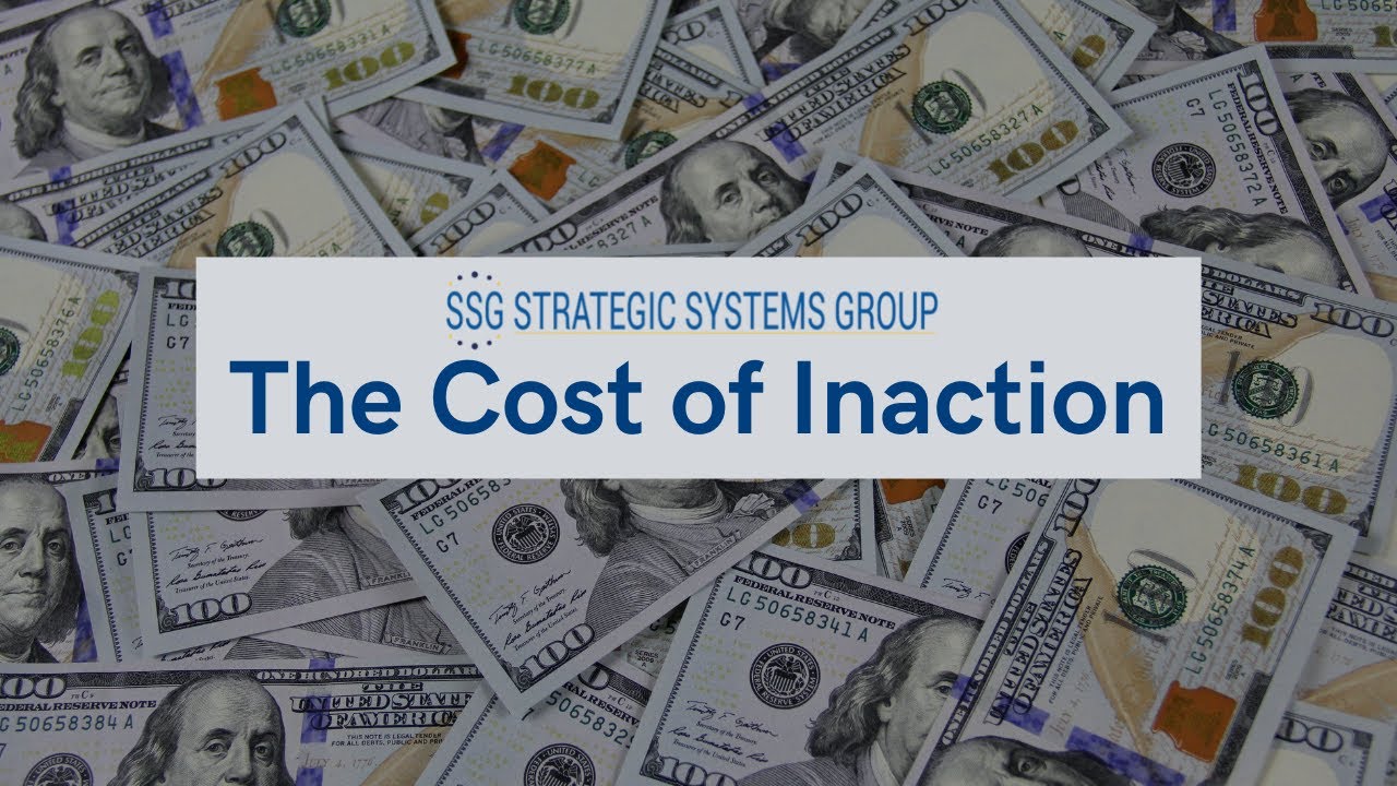 The Cost of Inaction | Strategic Systems Group - YouTube