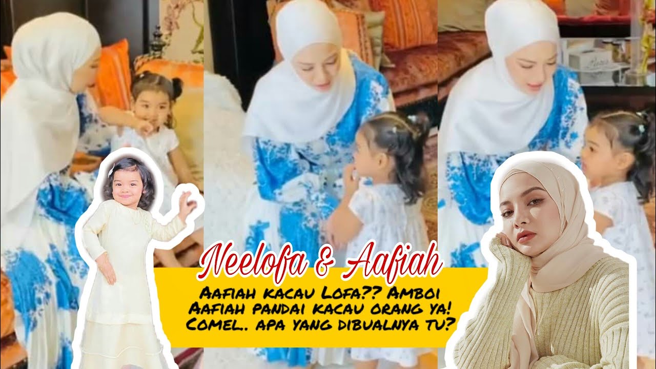 Aafiah Dato Sri Siti Nurhaliza pandai mengusik Neelofa? Kemain ek ...
