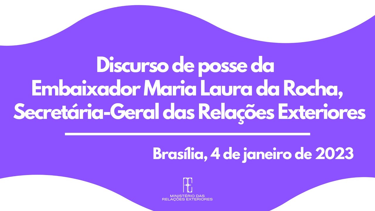 Discurso de posse da Embaixadora Maria Laura da Rocha, Secretária-Geral ...