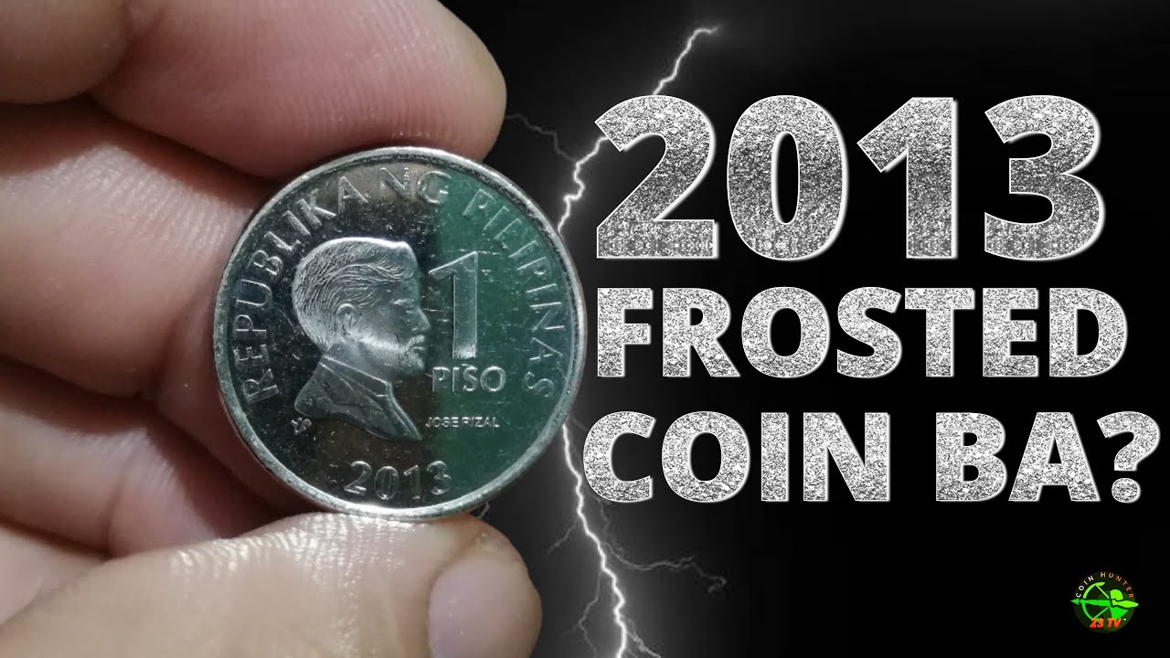 COINS COLLECTOR | 1Piso 2013 "FROSTED" coin nga ba? - YouTube