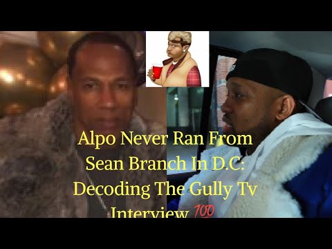 Alpo Never Ran From Sean Branch In D.C: Decoding The Gully Tv Interview ...