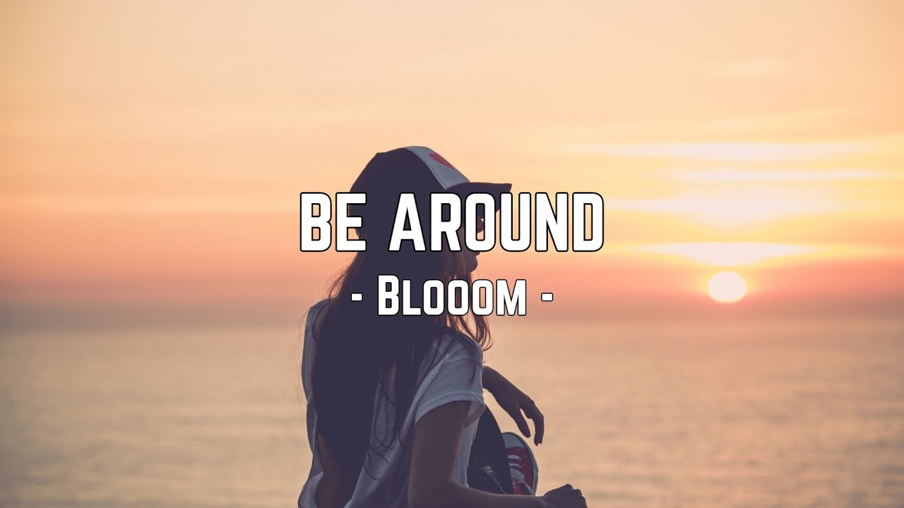 Blooom - Be Around | Lyrics video - YouTube