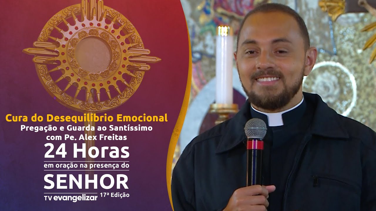 Pregação e Guarda ao Santíssimo com Pe. Alex Freitas | 24h de Oração ...