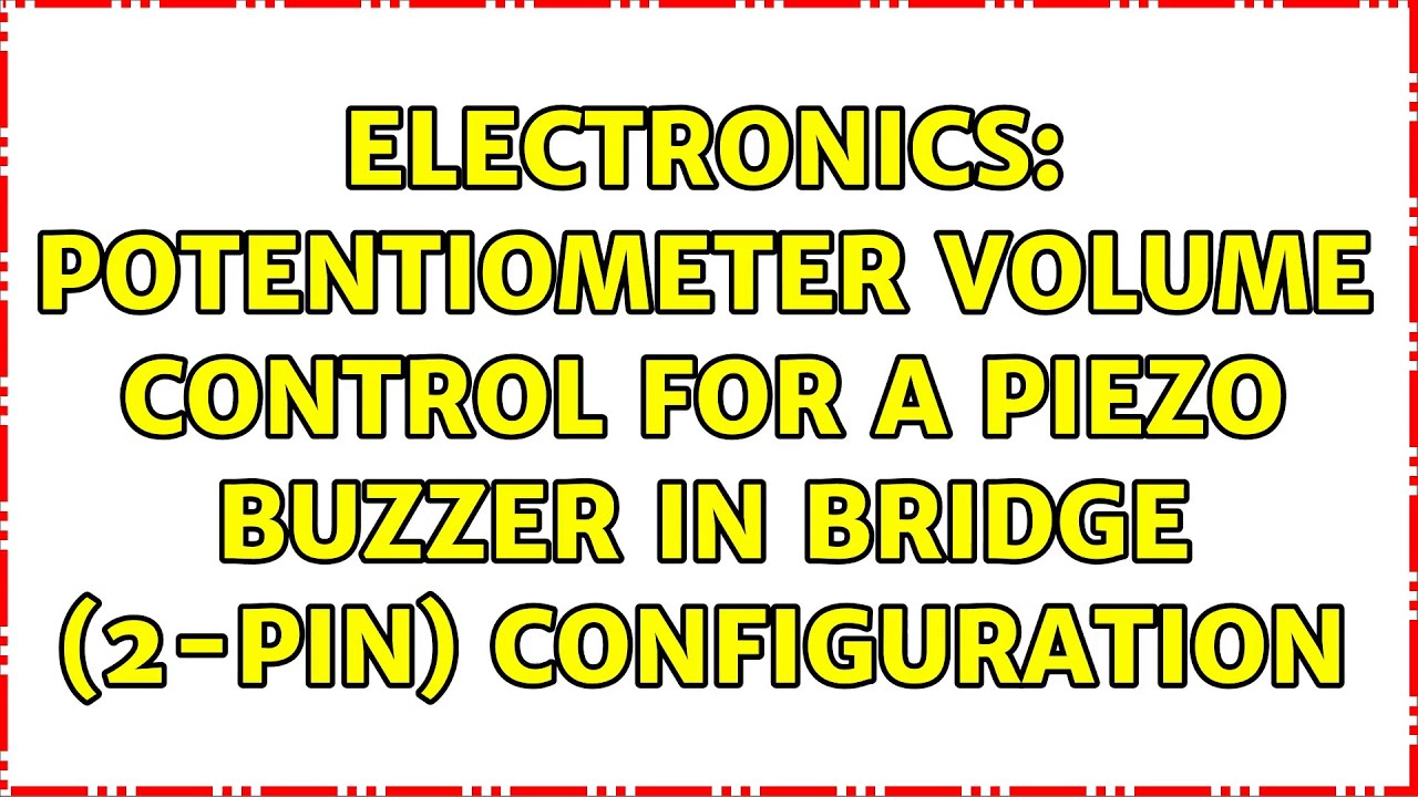 Electronics: Potentiometer volume control for a piezo buzzer in bridge ...