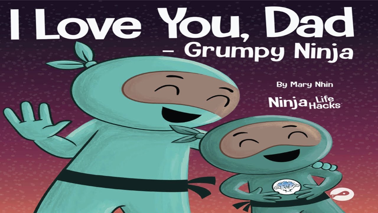 📕 Book Read Aloud:I Love You, Dad -Grumpy Ninja By Mary Nhin - YouTube
