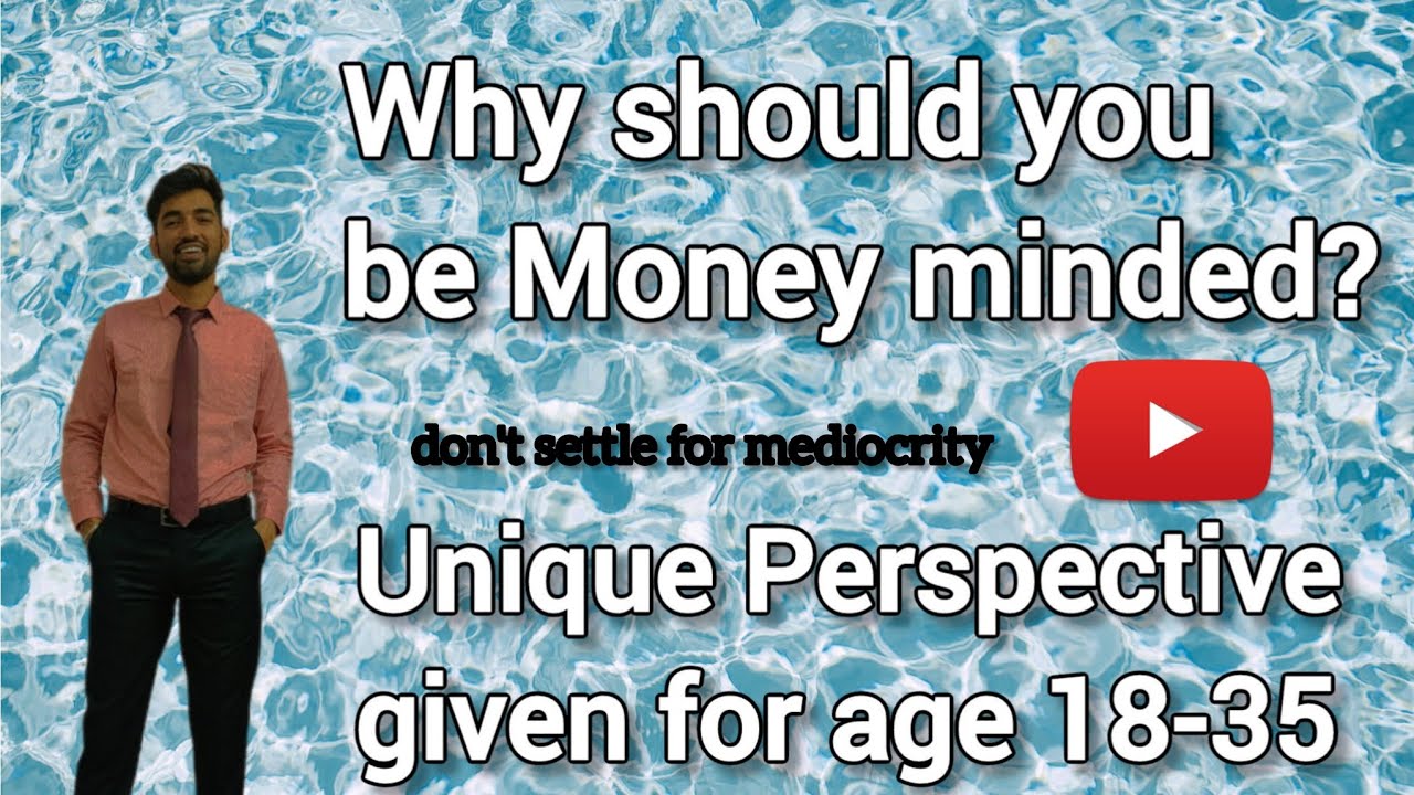 WHY SHOULD YOU BE MONEY MINDED| UNIQUE PERSPECTIVE FOR YOUTH| BEST ...
