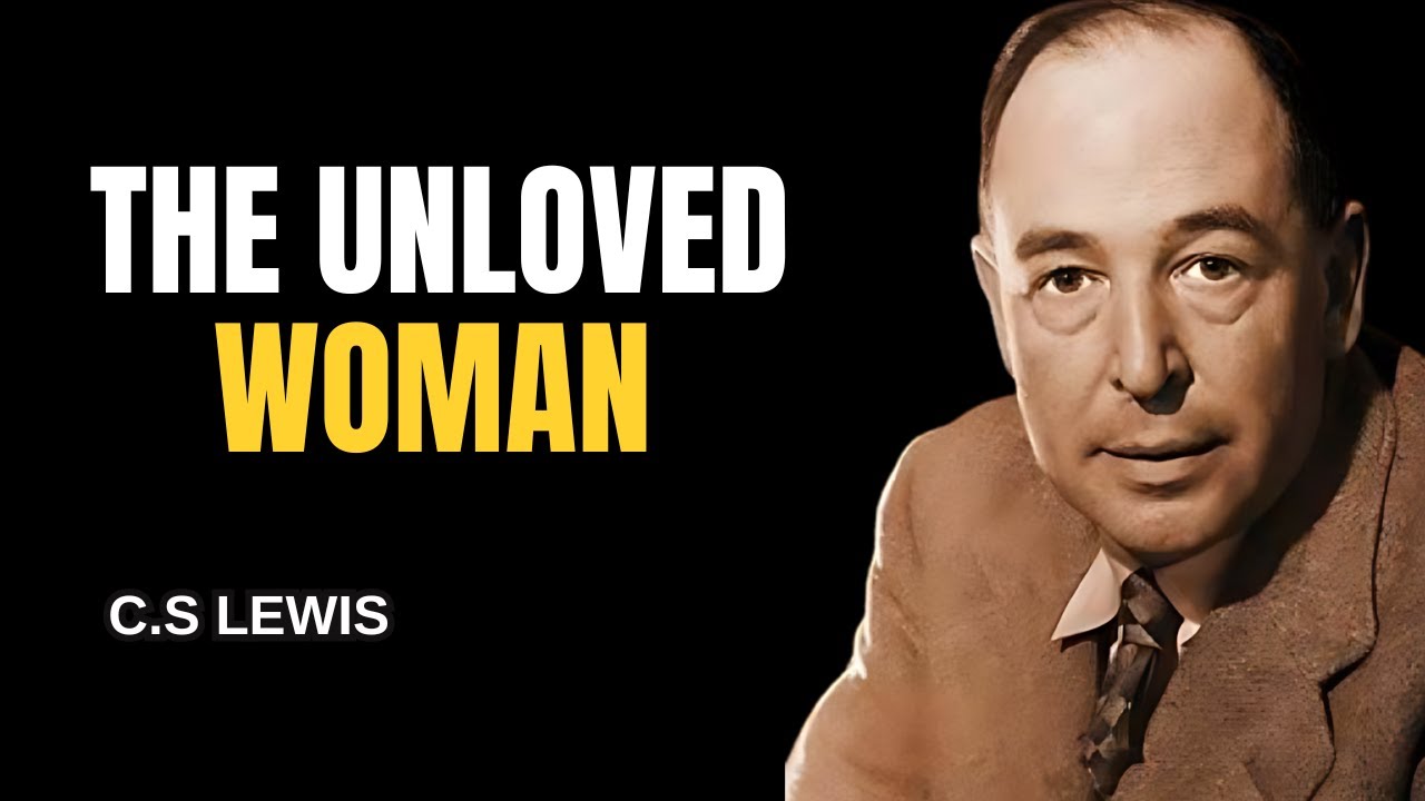 The Unloved Woman | C.S Lewis Best Motivational Speech - YouTube