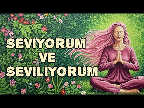 | Seviyorum ve Seviliyorum | Aşk, Değer ve Kabul Enerjisini Hayatına Çek ✨ Olumlamalar