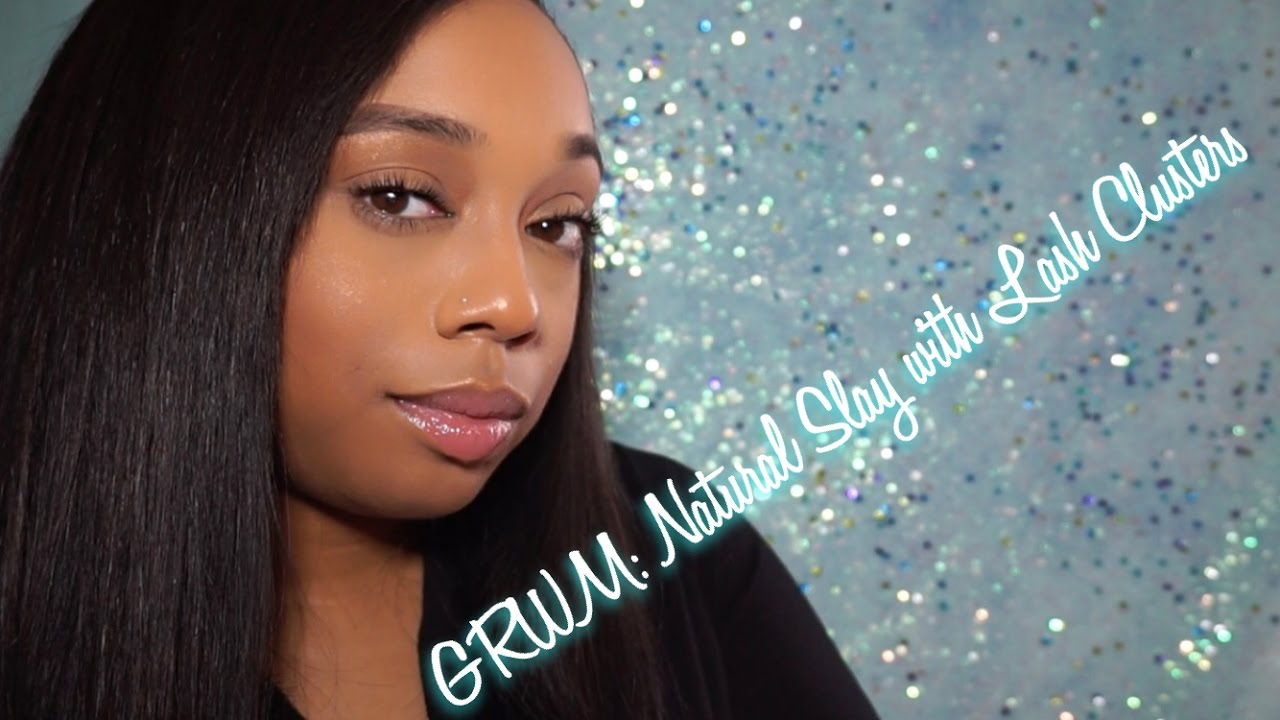 GRWM Natural Slay! + Lash Cluster Tutorial - YouTube