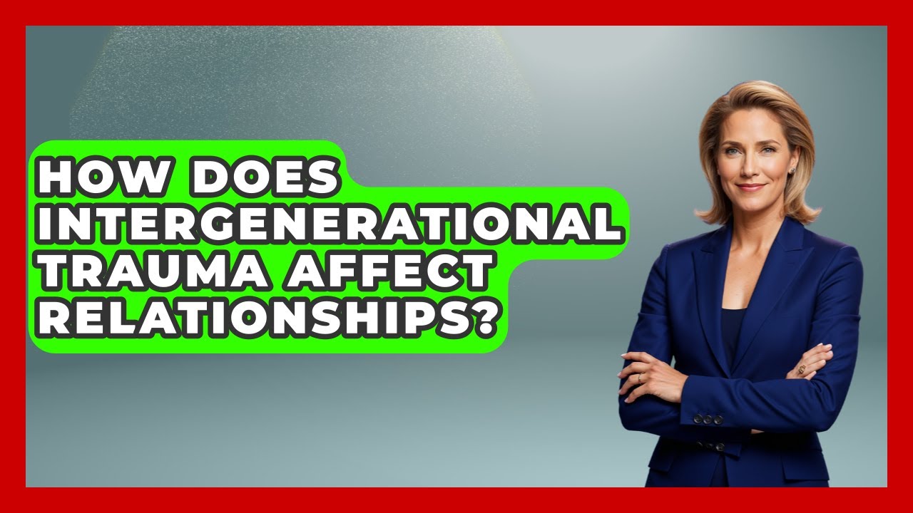 How Does Intergenerational Trauma Affect Relationships? - Better Family ...