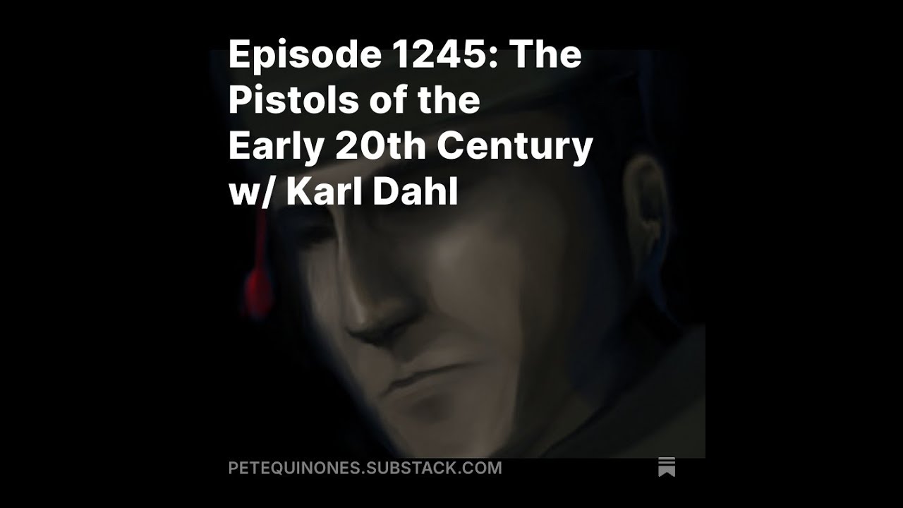 Episode 1245: The Pistols of the Early 20th Century w/ Karl Dahl - YouTube