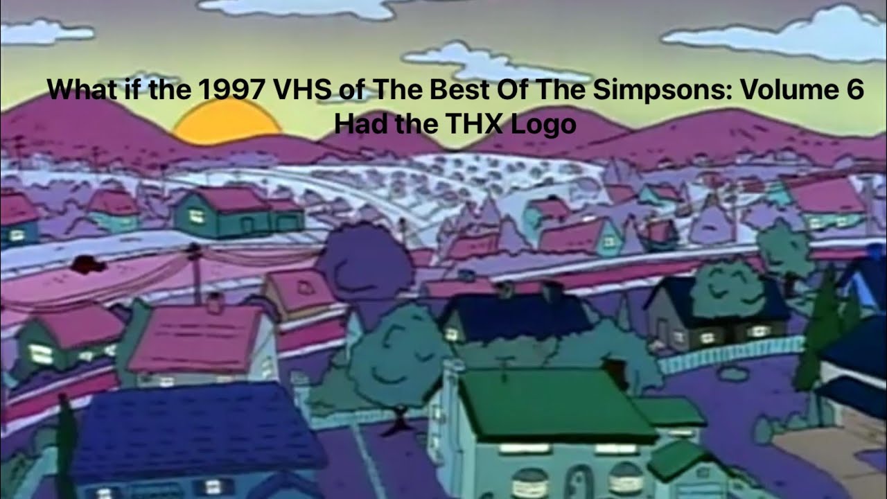 What if the 1997 VHS of The Best Of The Simpsons: Volume 6 had the THX ...