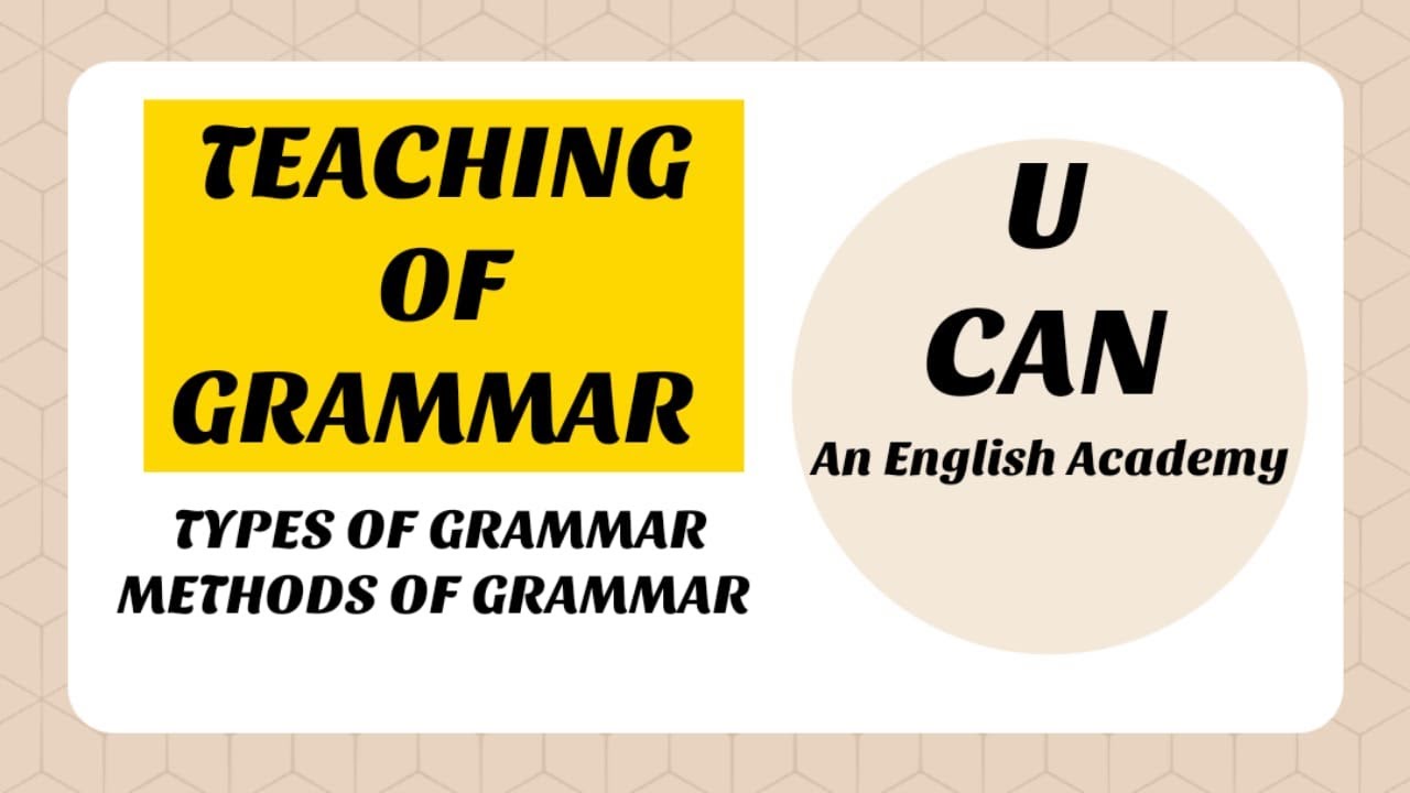 TEACHING OF GRAMMAR, TYPES OF GRAMMAR, METHODS OF GRAMMAR/ for GRADE ll ...