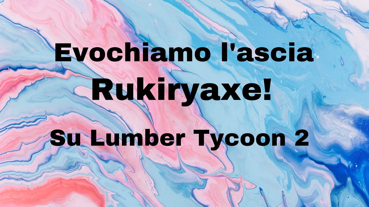 Evochiamo l’ascia Rukiryaxe! - Roblox || Luber Tycoon 2 - YouTube