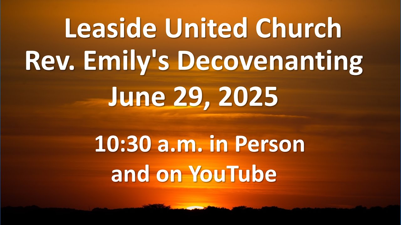 Sunday June 29, 2025 -Rev. Emily's Decovenanting - Leaside United ...