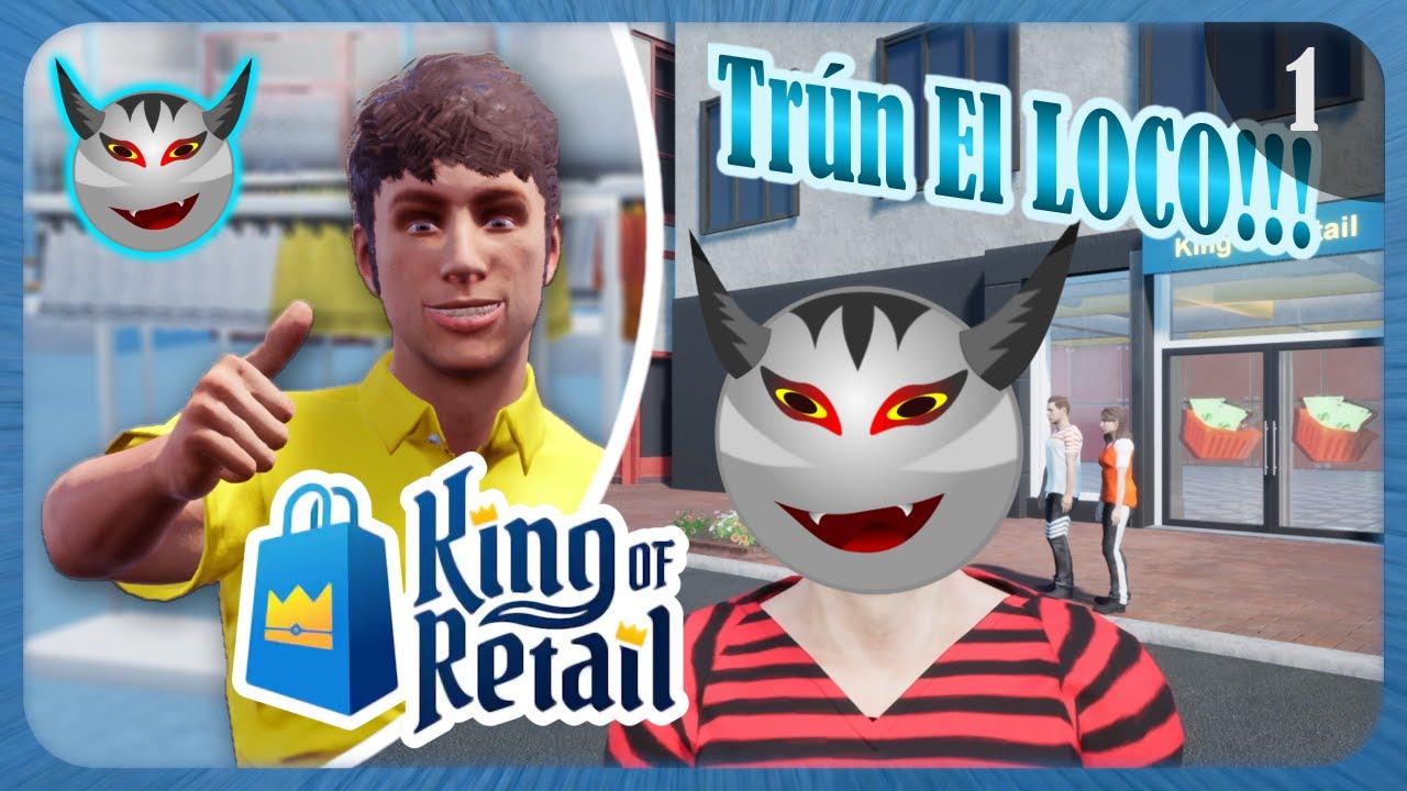 Abro mi propio negocio con Trún El LOCO #1 | KING OF RETAIL Gameplay ...