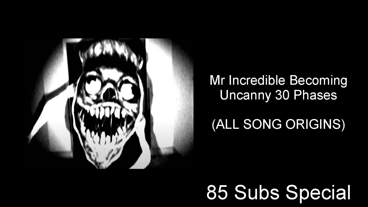 Mr Incredible Becoming Uncanny 30 Phases (All Song Origins) (100% ...