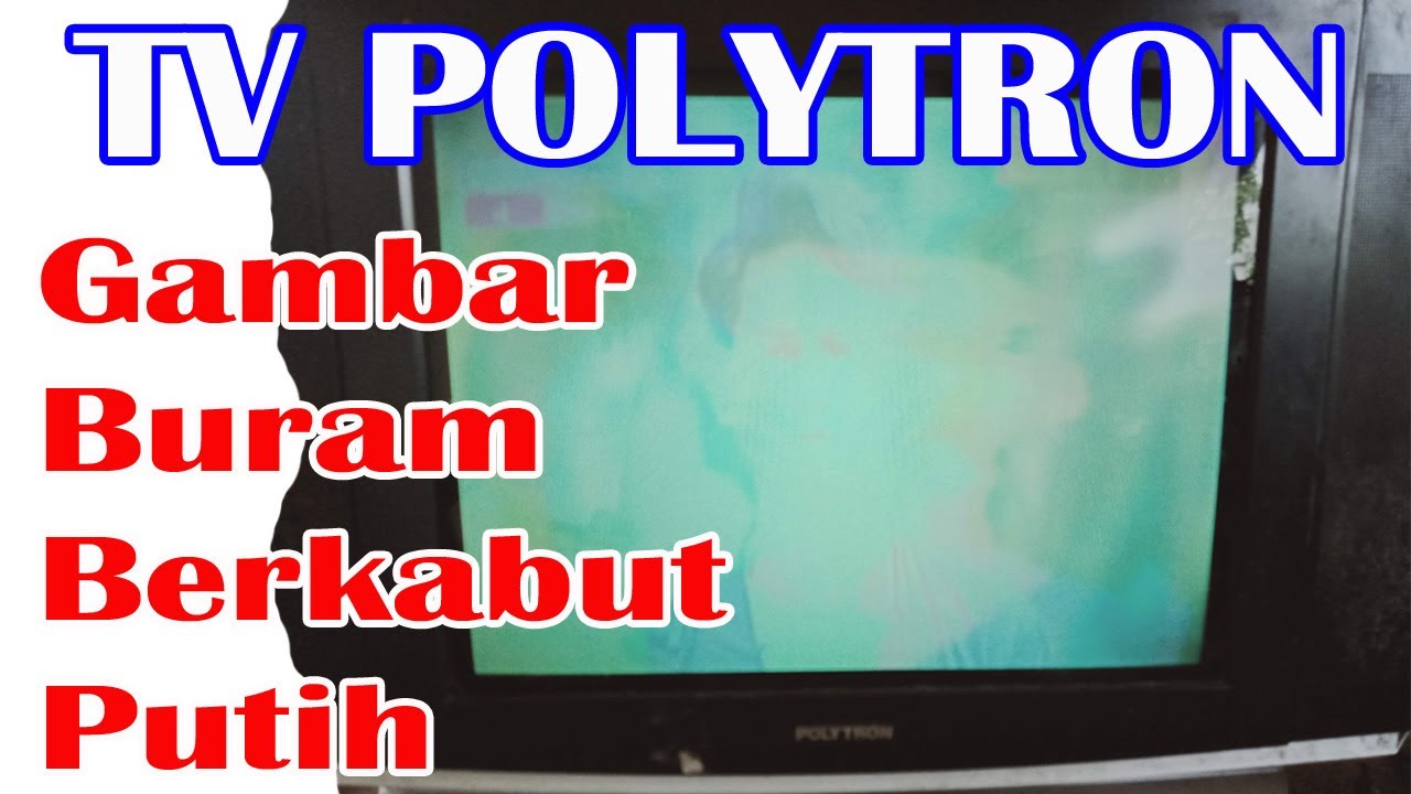 Mengatasi TV Tabung Polytron Gambar Buram Berkabut Putih - YouTube