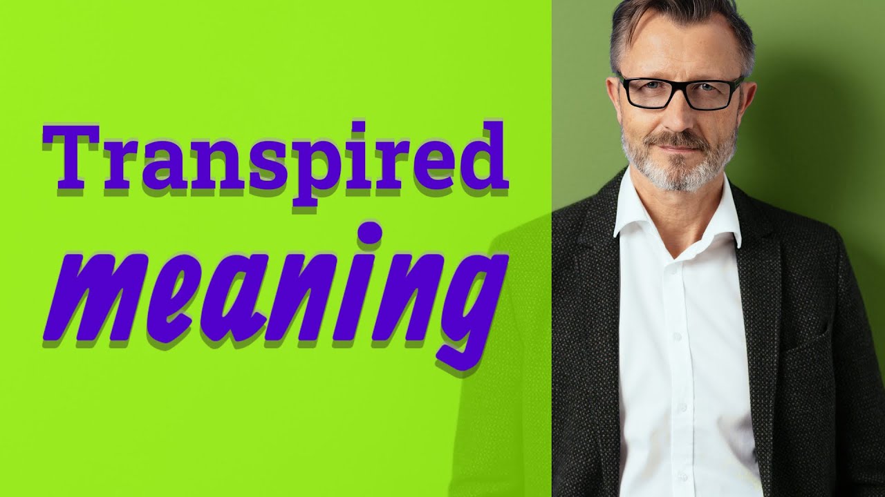 Transpired | Definition of transpired 📖 - YouTube