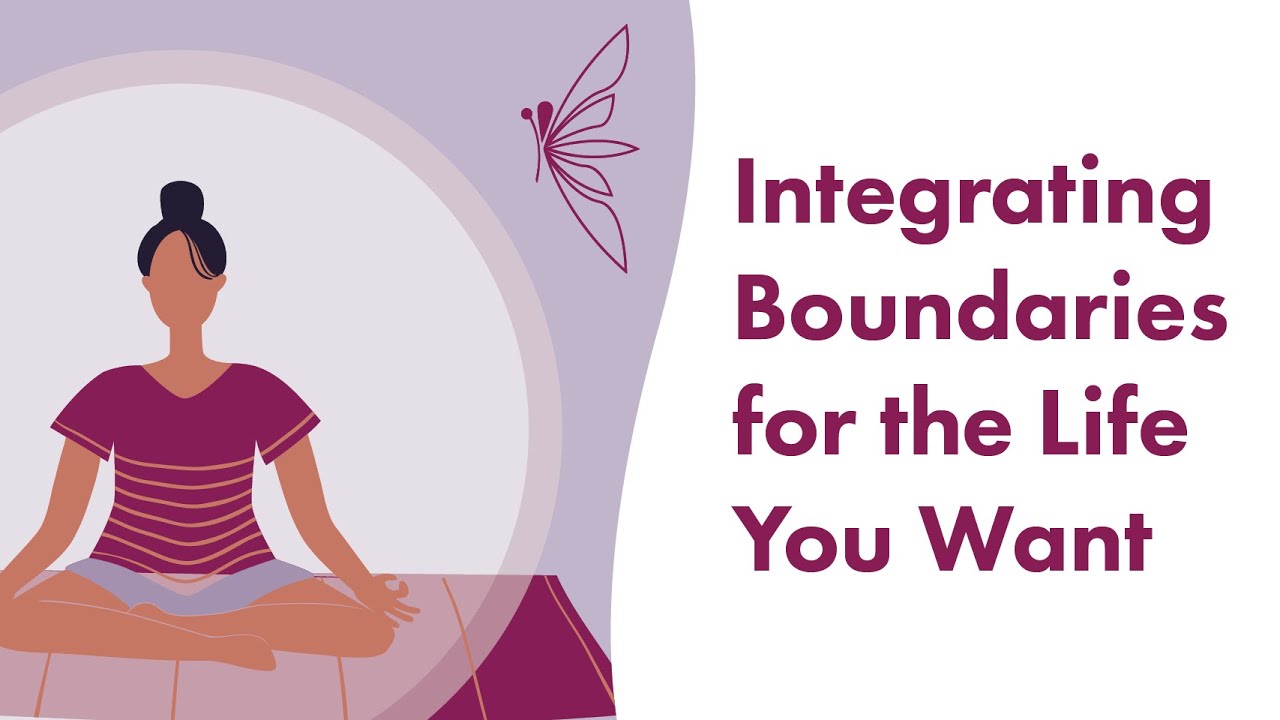 Integrating Boundaries for The Life You Want - YouTube