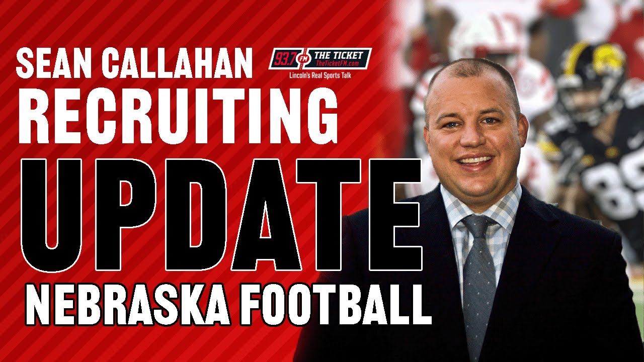 Sean Callahan Gives Recruiting Update On Nebraska football | Spring ...