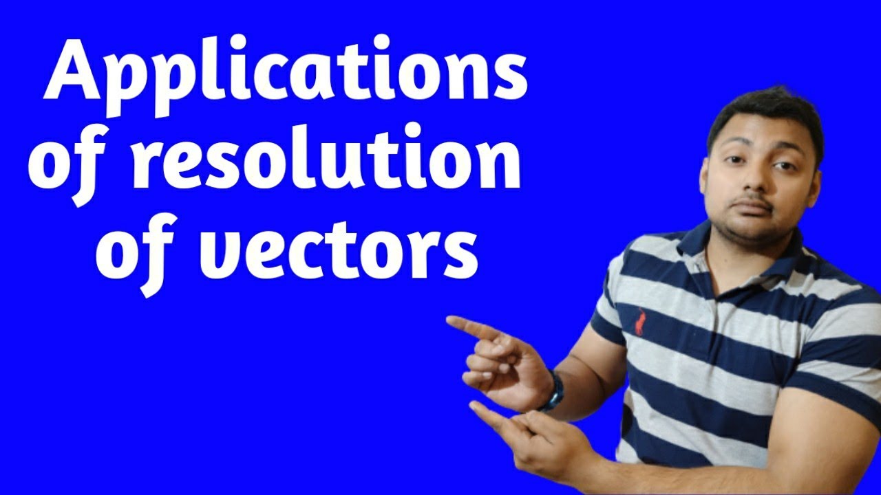 Applications of resolution of vectors / resolution of vectors in ...