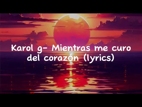Karol g- mientras me curo del corazón (letra// lyrics) - YouTube